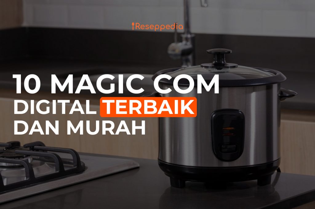 10 Magic Com Digital Terbaik dan Murah - Reseppedia Blog
